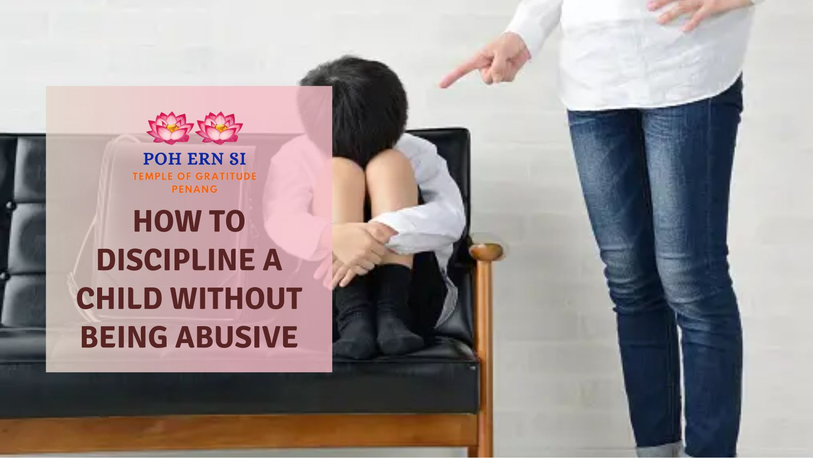How to Discipline A Child Today? - Poh Ern Si Penang